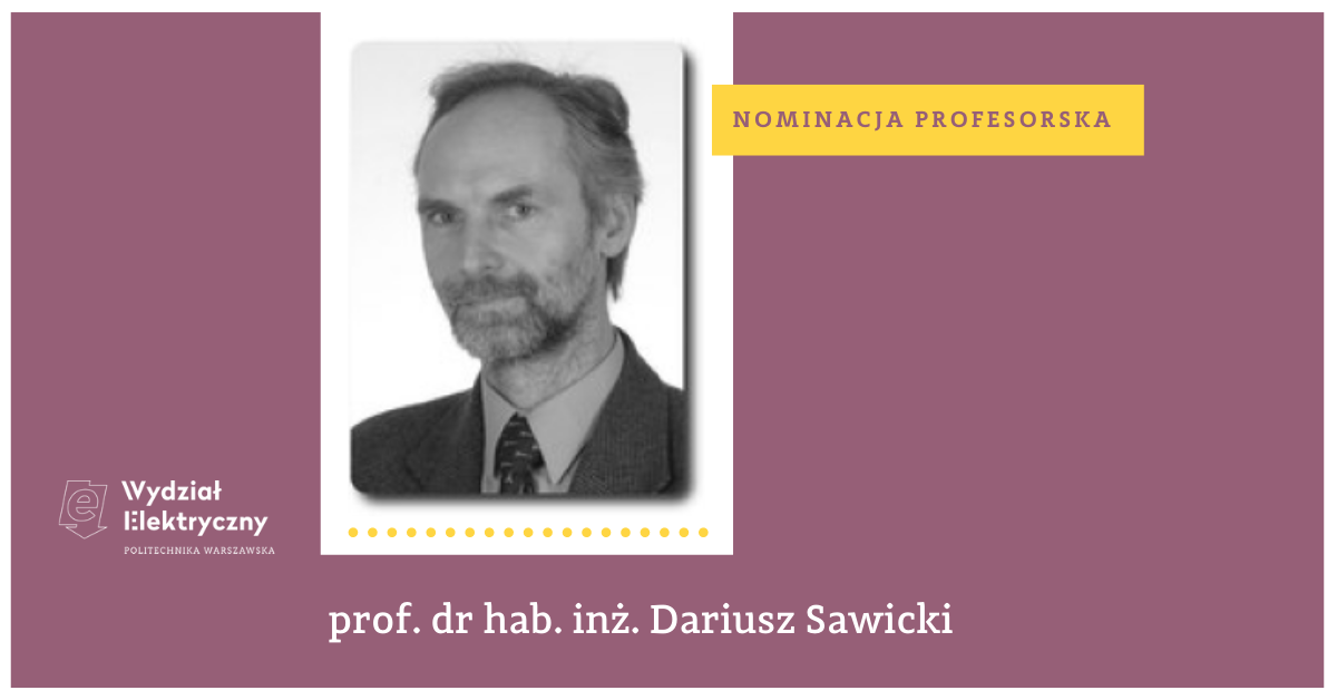 Nominacja profesorska dla prof. dr. hab. inż. Dariusza Sawickiego ...